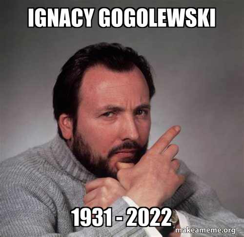 IGNACY GOGOLEWSKI 1931 - 2022 Meme Generator