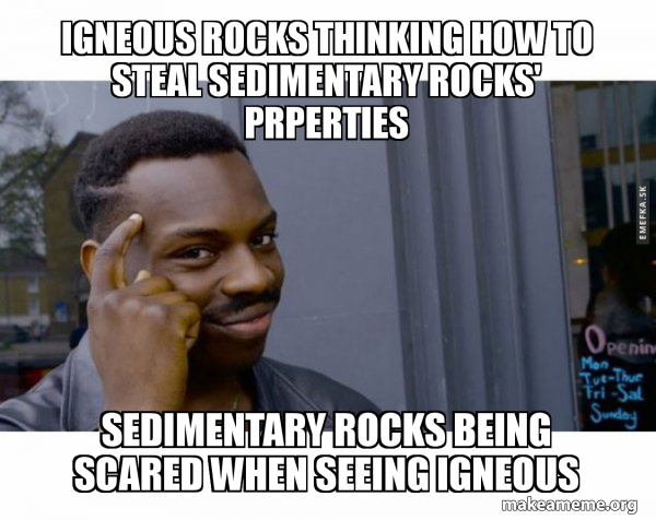 IGNEOUS ROCKS THINKING HOW TO STEAL SEDIMENTARY ROCKS' PRPERTIES ...