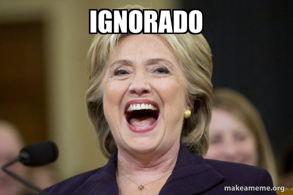 Ignorado - Hillary Clinton Laughs Meme Generator