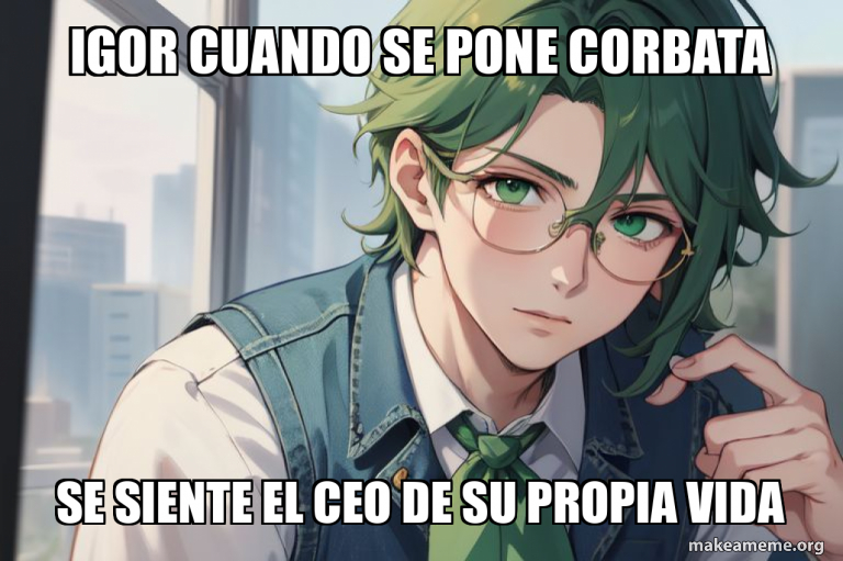 Igor cuando se pone corbata Se siente el CEO de su propia vida Meme ...