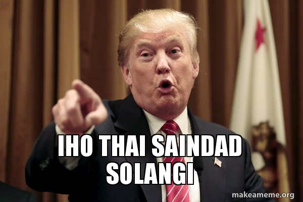 Iho thai Saindad Solangi - Donald Trump Says Meme Generator