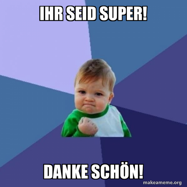 Ihr seid super! Danke schön! - Success Kid Meme Generator