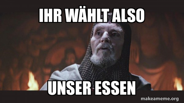 Ihr wählt also unser Essen - You Chose Poorly - Grail Knight Meme Generator
