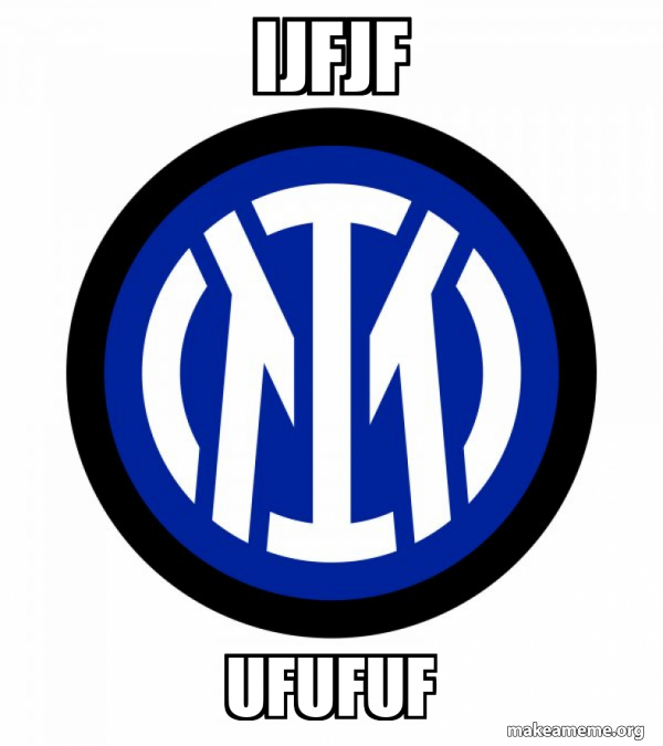 Ijfjf ufufuf - Inter Milan Meme Generator