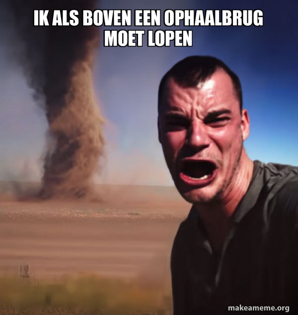 ik als boven een ophaalbrug moet lopen - Tornado Guy Meme Generator
