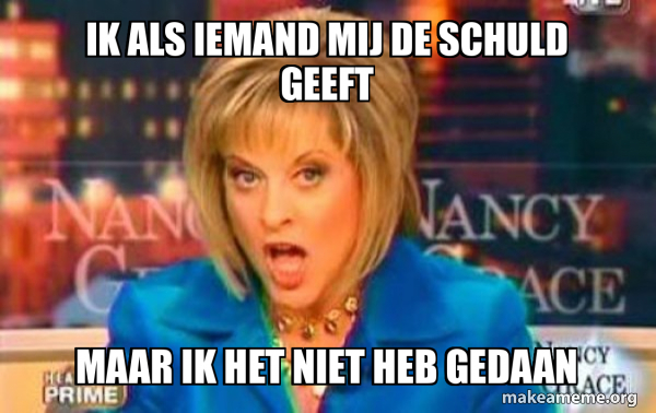 ik als iemand mij de schuld geeft maar ik het niet heb gedaan - False ...