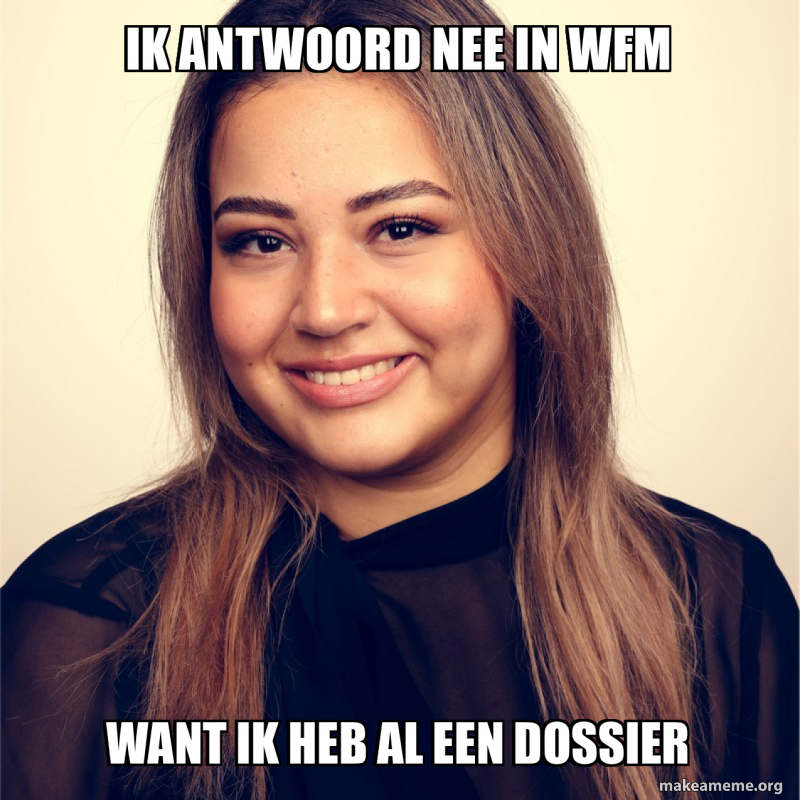 Ik antwoord nee in wfm Want ik heb al een dossier Meme Generator