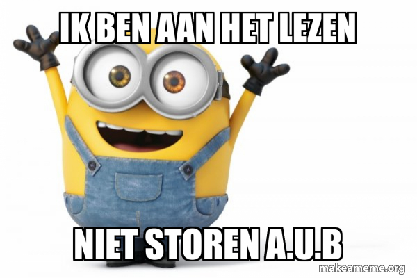 ik ben aan het lezen niet storen A.U.b - Happy Minion Meme Generator