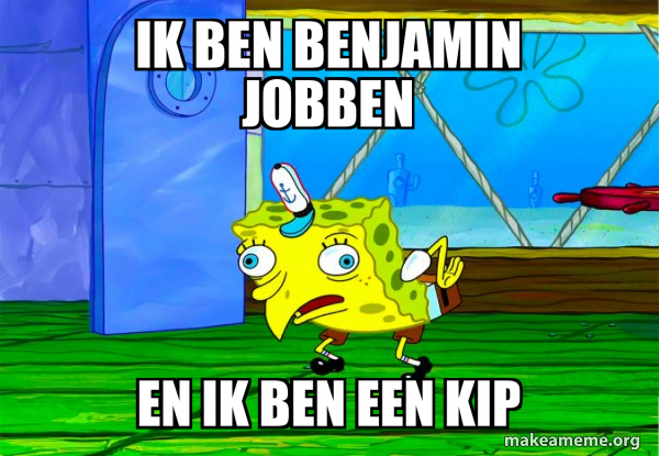 ik ben benjamin jobben en ik ben een kip - Mocking SpongeBob Meme Generator