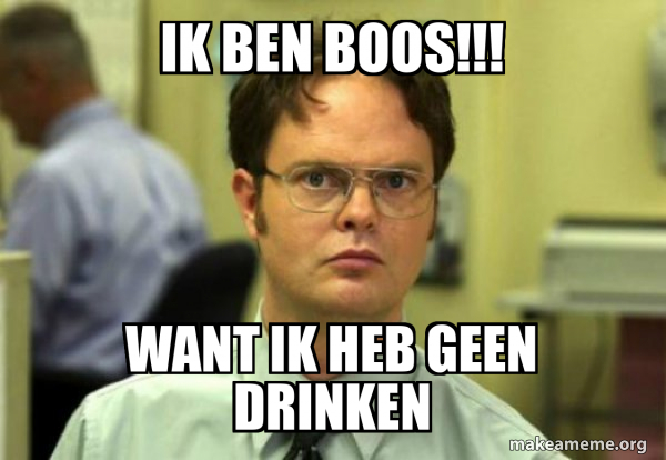 Ik ben boos!!! Want ik heb geen drinken - Schrute Facts (Dwight Schrute ...