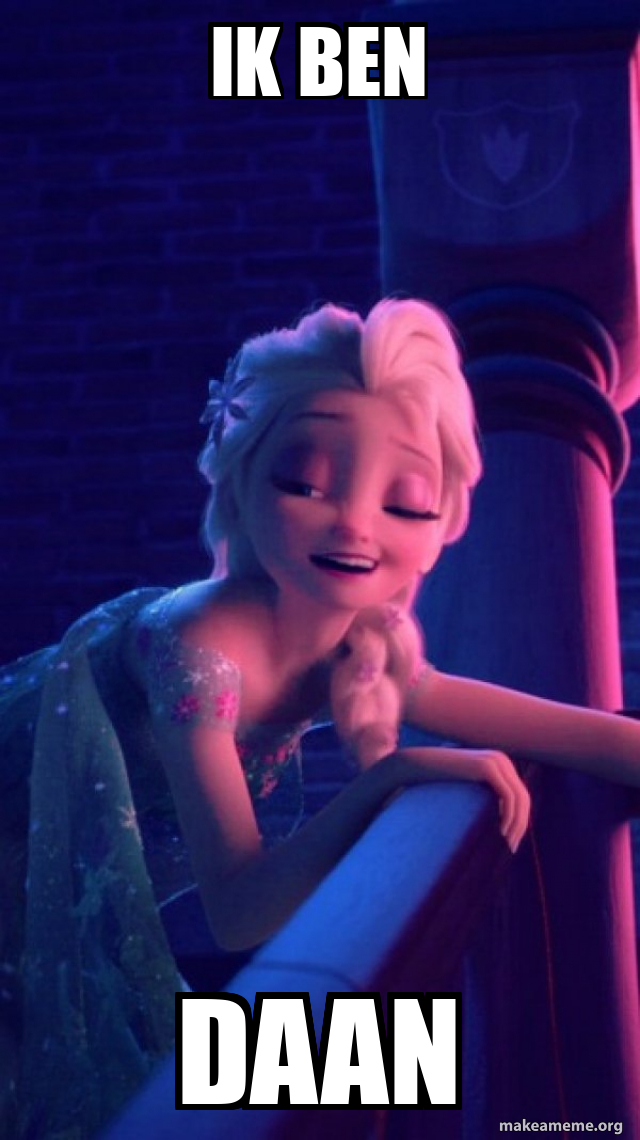 Ik ben Daan - Drunk Elsa Meme Generator