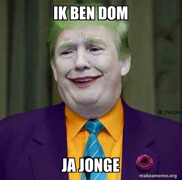 ik ben dom ja jonge - Donald Trump - The Joker Meme Generator