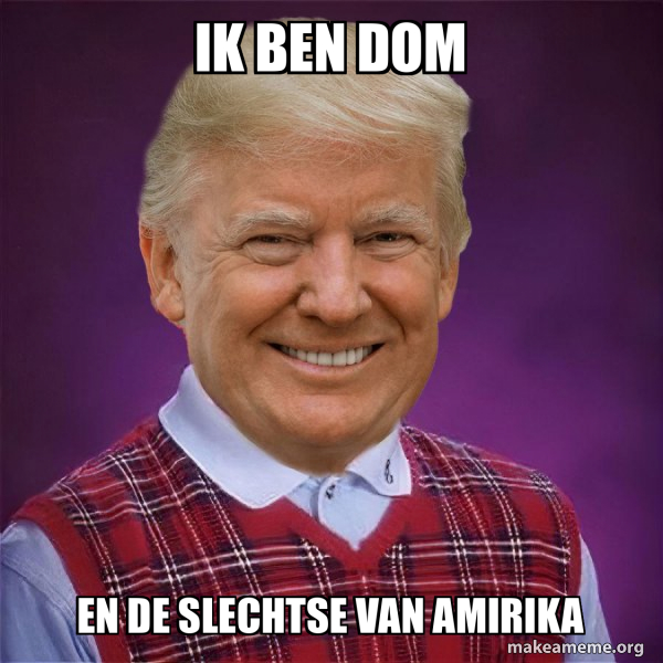 ik ben DOM en de slechtse van Amirika - Bad Luck Trump Meme Generator