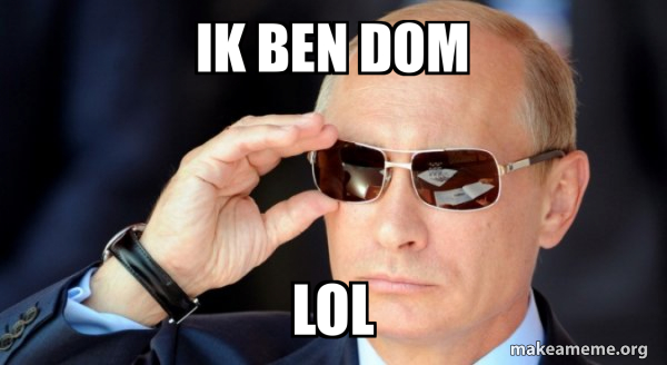 ik ben dom lol - Vladamir Putin Meme Generator