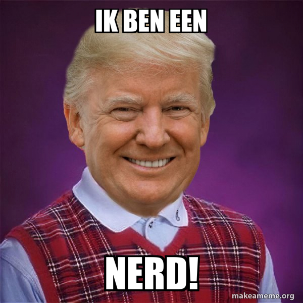Ik ben een Nerd! - Bad Luck Trump Meme Generator