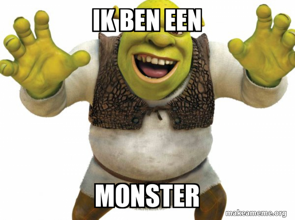 ik ben een monster - Shrek Meme Generator