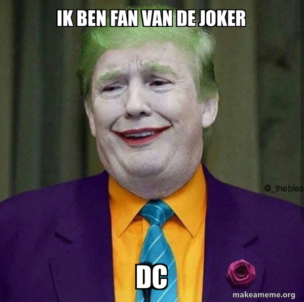 ik ben fan van de joker DC - Donald Trump - The Joker Meme Generator