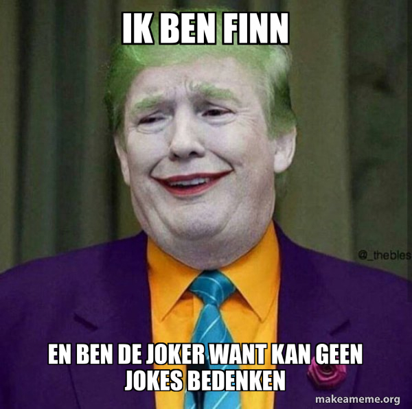 Ik ben Finn En ben de joker want kan geen jokes bedenken - Donald Trump - The Joker Meme Generator