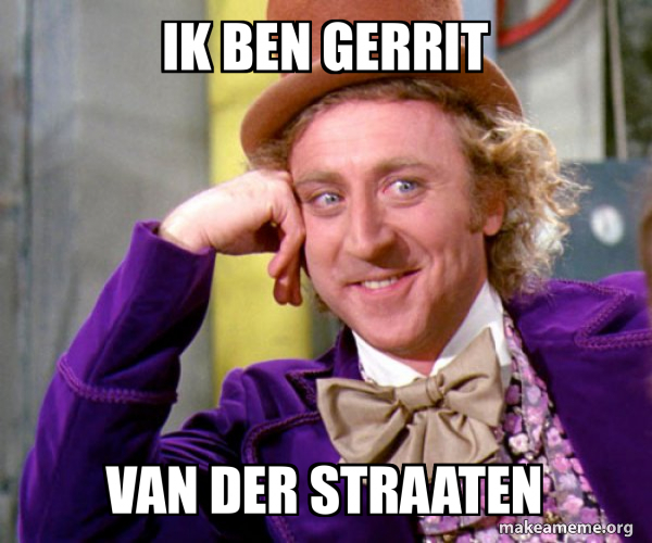 Ik ben Gerrit Van der Straaten - Willy Wonka Sarcasm Meme Meme Generator