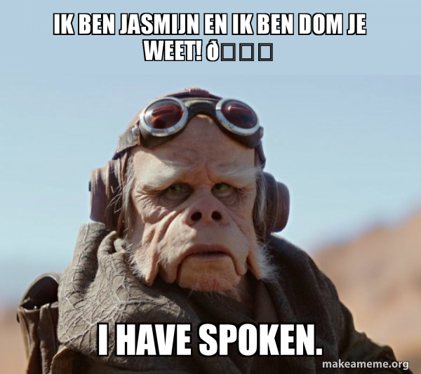 Ik ben jasmijn en ik ben dom je weet! ðŸ˜Ž I have spoken. - The ...
