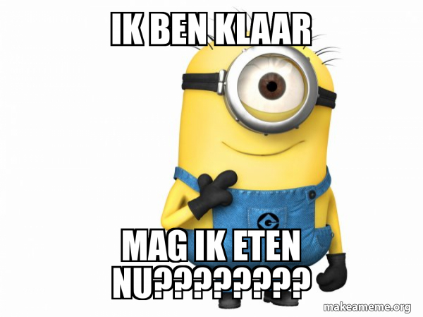 ik ben klaar mag ik eten nu???????? - Thoughtful Minion Meme Generator
