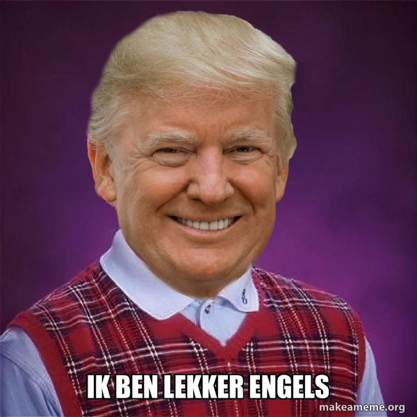 ik ben lekker engels - Bad Luck Trump Meme Generator