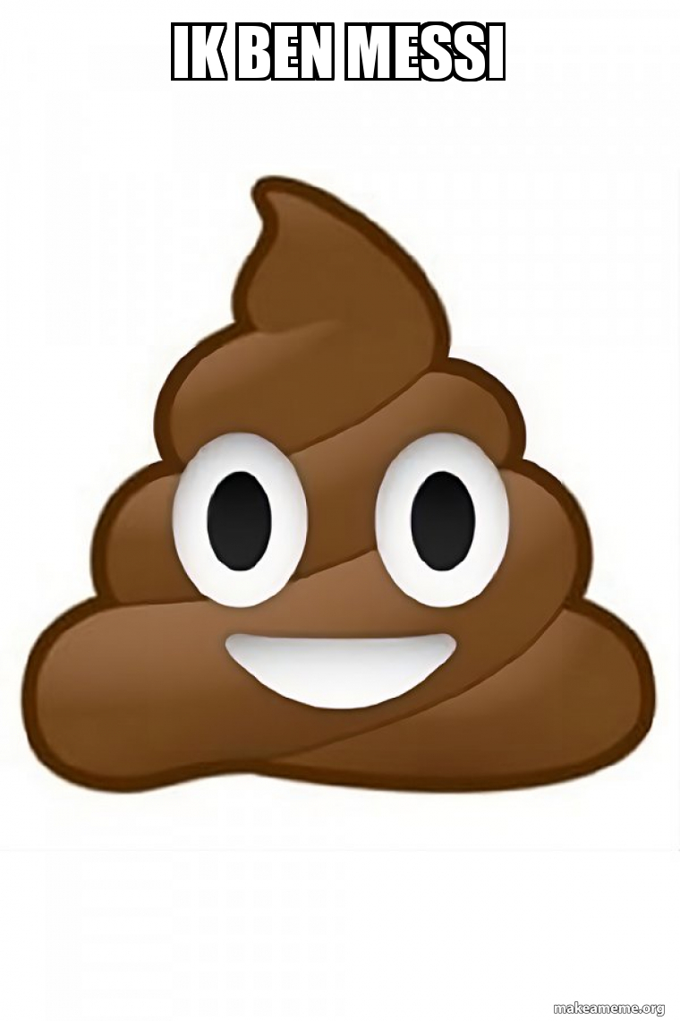ik ben messi - Poop Emoji (Poo Emoji) Meme Generator