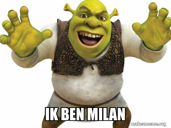 ik ben milan - Shrek Meme Generator