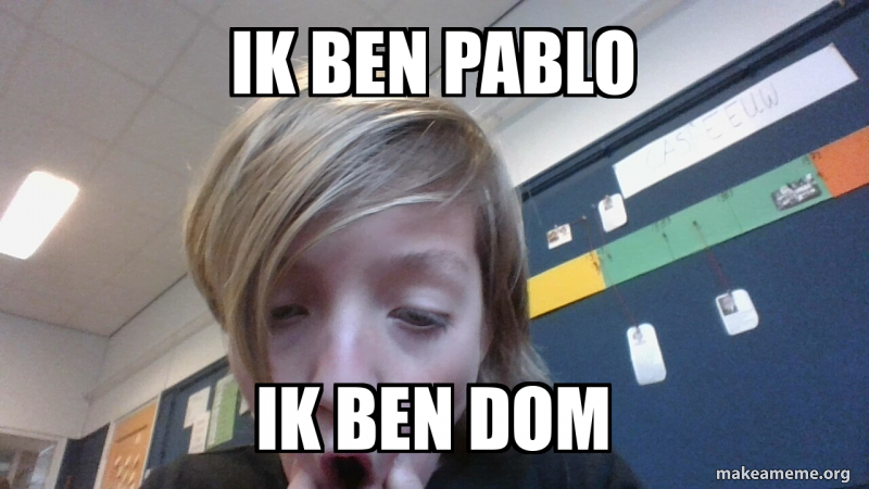 IK BEN PABLO IK BEN DOM Meme Generator