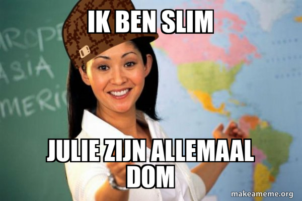 Ik ben slim Julie zijn allemaal dom - Scumbag Teacher Meme Generator