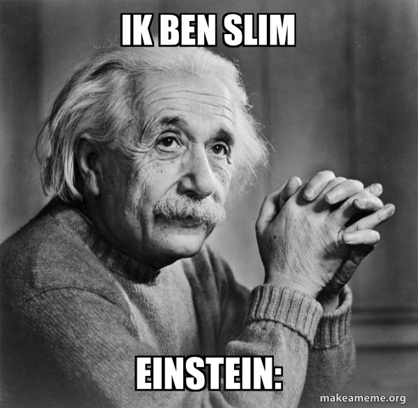 Ik ben slim Einstein: - Serious Albert Einstein Meme Generator