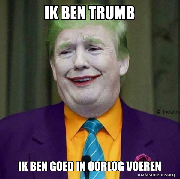 ik ben trumb ik ben goed in oorlog voeren - Donald Trump - The Joker ...