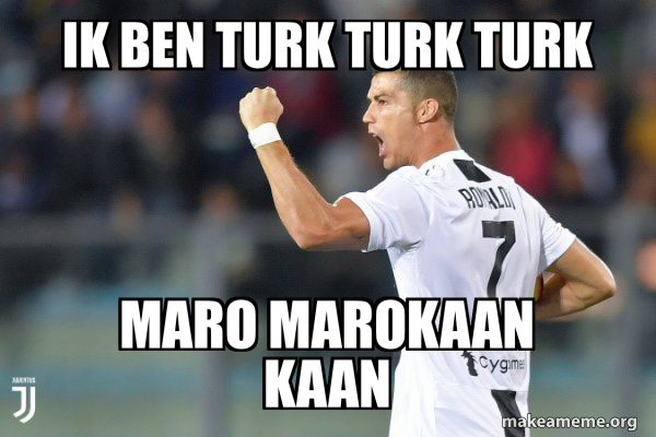 ik ben turk turk turk maro marokaan kaan - Cristiano Ronaldo Meme Generator