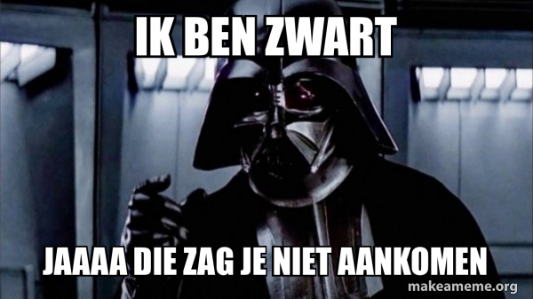 Ik ben zwart Jaaaa die zag je niet aankomen - Darth Vader - Choke Meme ...