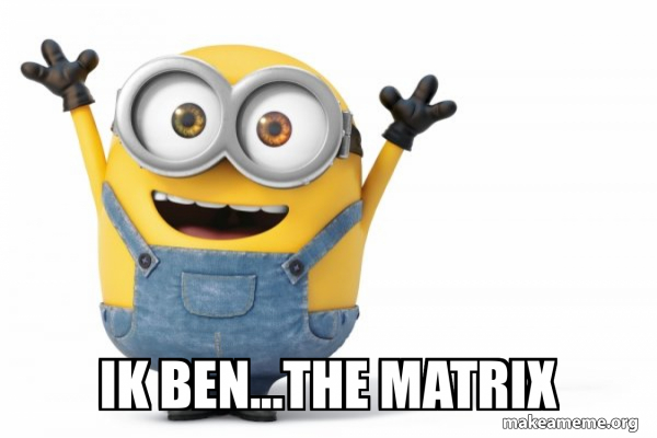 Ik ben...the Matrix - Happy Minion Meme Generator