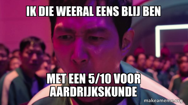 Ik die weeral eens blij ben Met een 5/10 voor aardrijkskunde - I've ...