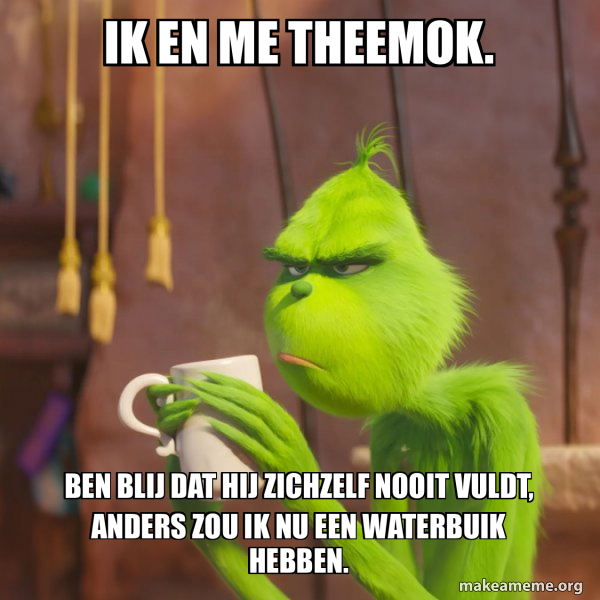 ik en me theemok. ben blij dat hij zichzelf nooit vuldt, anders zou ik ...