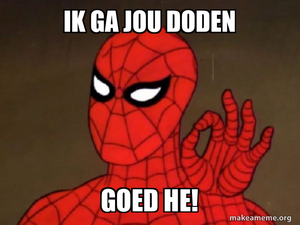 ik ga jou doden goed he! - Spiderman - Care factor Zero Meme Generator