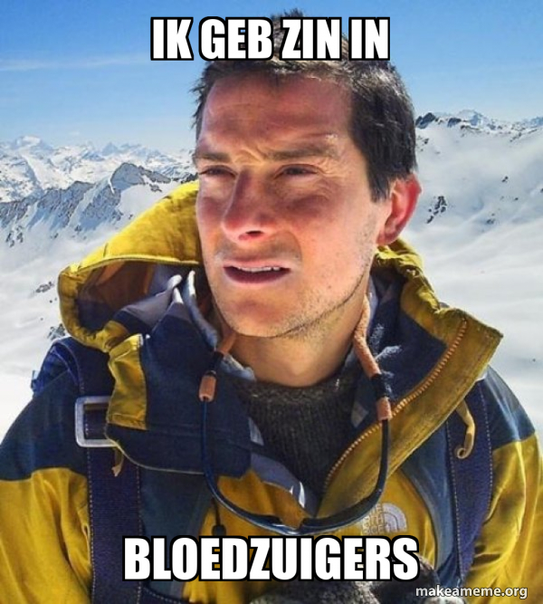 Ik geb zin in Bloedzuigers - Bear Grylls | Make a Meme