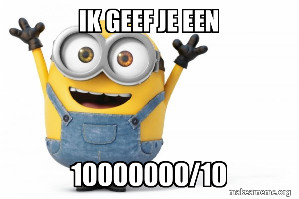 ik geef je een 10000000/10 - Happy Minion Meme Generator