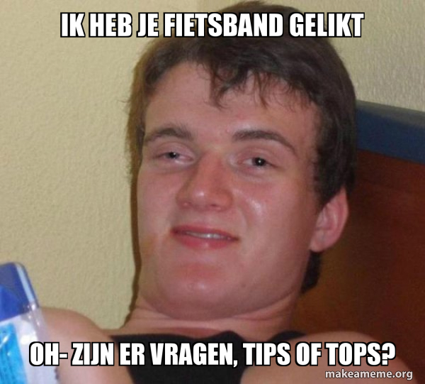 Ik heb je fietsband gelikt Oh- Zijn er vragen, tips of tops? - [10] guy ...