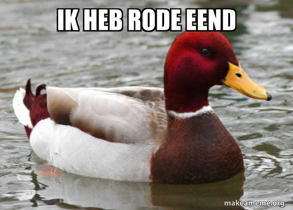ik heb rode eend - Malicious Advice Mallard Meme Generator