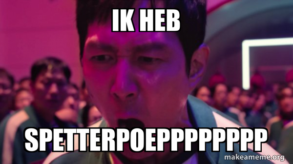 Ik heb Spetterpoepppppppp - I've Played These Games Before Meme Generator