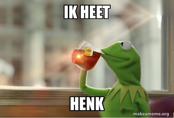 Ik heet Henk - Kermit Drinking Tea Meme Generator