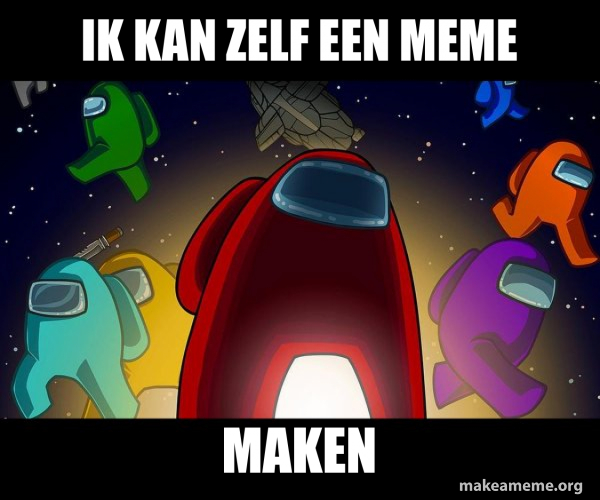 ik kan zelf een meme maken - Among Us Meme Generator