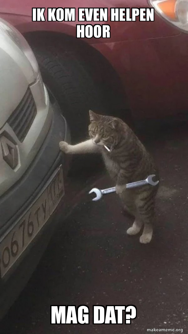 ik kom even helpen hoor mag dat? - Mechanic Cat Meme Generator
