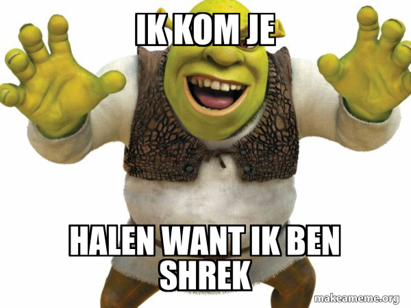 ik kom je halen want ik ben shrek - Shrek Meme Generator