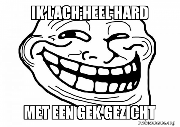 ik lach heel hard met een gek gezicht - Trollface Meme Generator