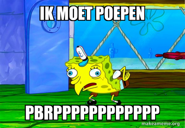 ik moet poepen pbrpppppppppppp - Mocking SpongeBob Meme Generator