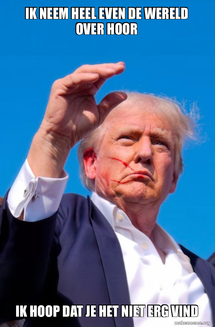 ik neem heel even de wereld over hoor ik hoop dat je het niet erg vind ...
